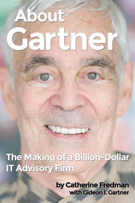 About Gartner: The Making of a Billion-Dollar IT Advisory Firm ...