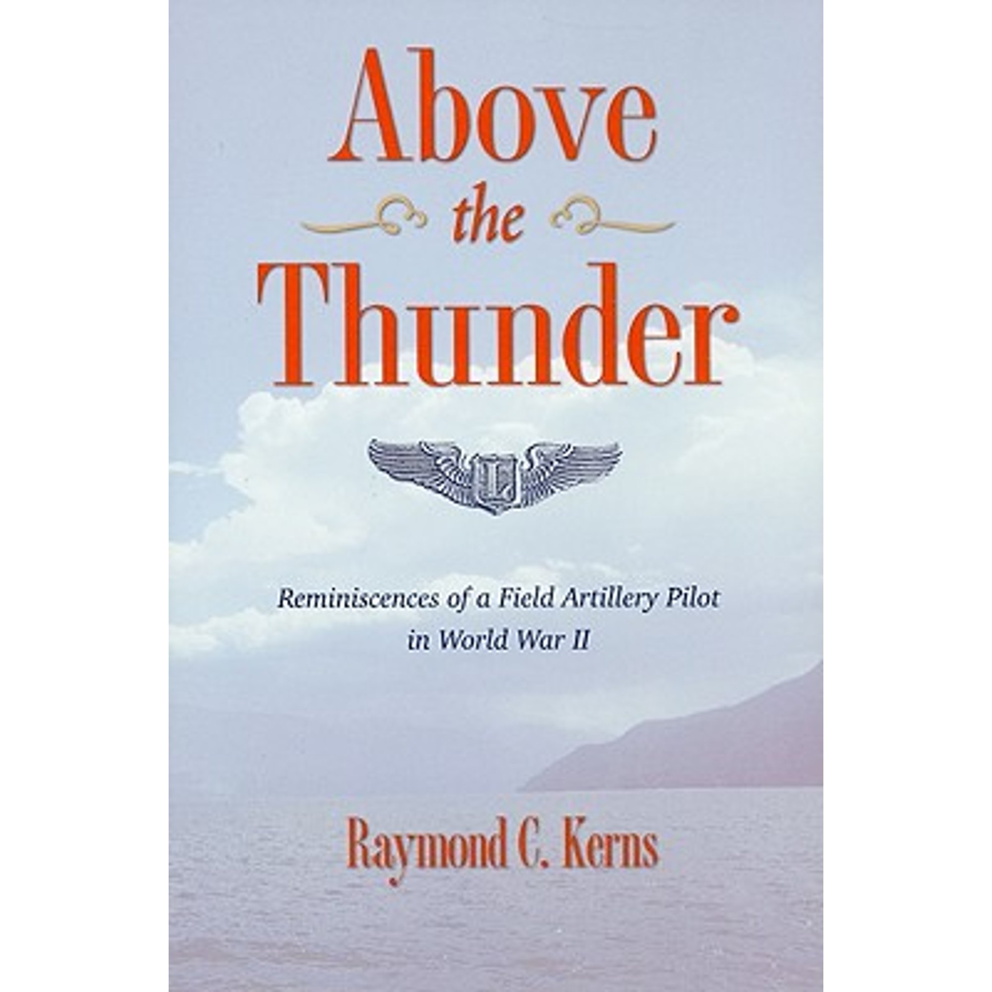 Pre-Owned Above the Thunder: Reminiscences of a Field Artillery Pilot in World War II (Hardcover ...