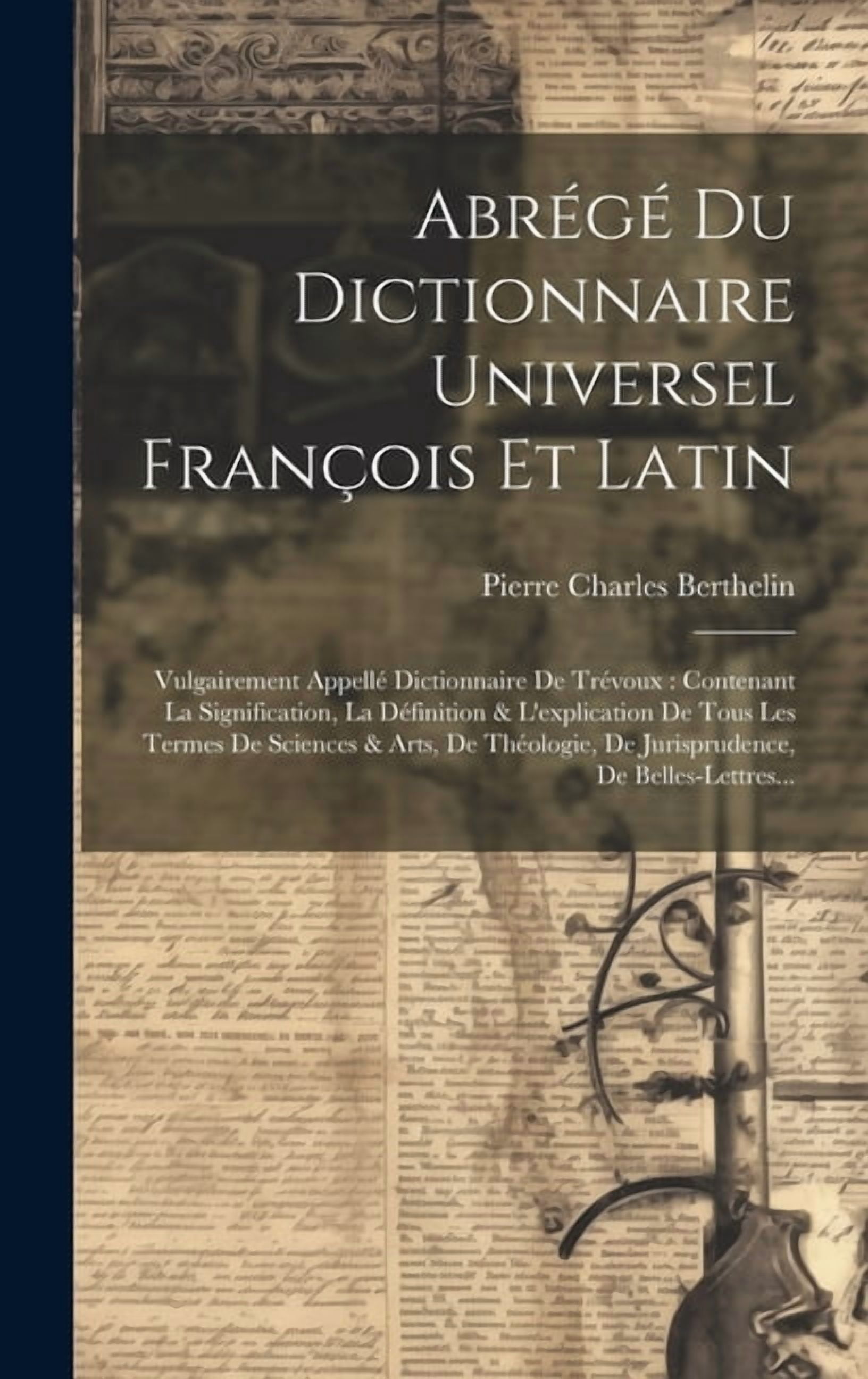Abrégé Du Dictionnaire Universel François Et Latin: Vulgairement ...