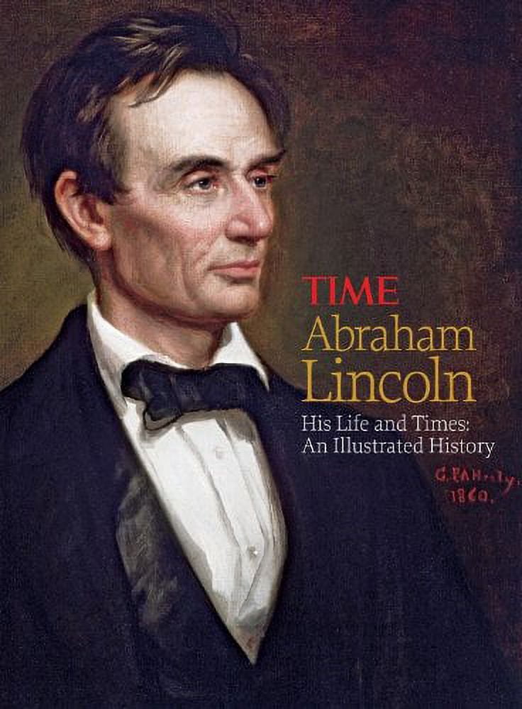 Abraham Lincoln : An Illustrated History of His Life and Times ...