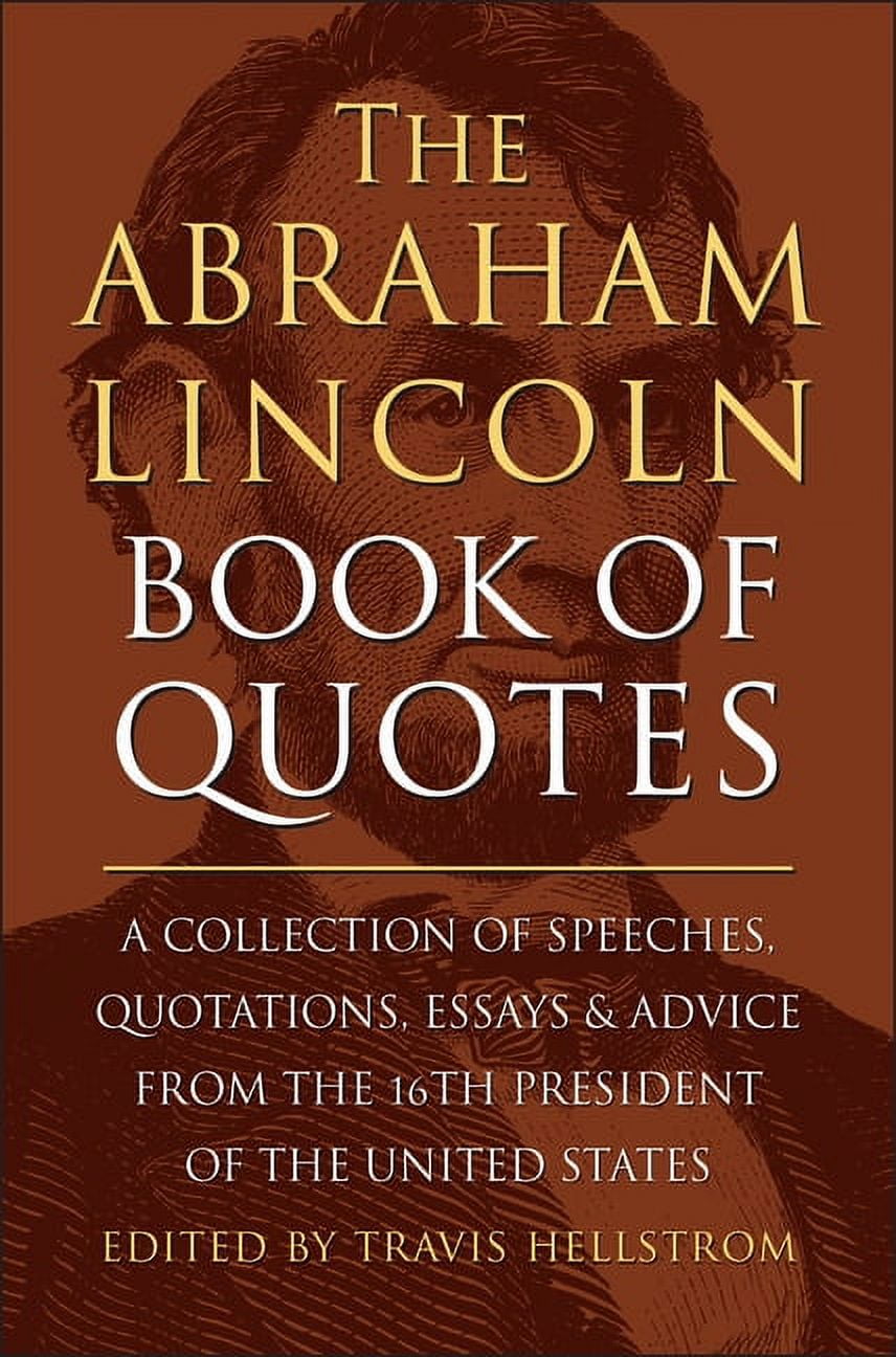 The Abraham Lincoln Book of Quotes: A Collection of Speeches ...