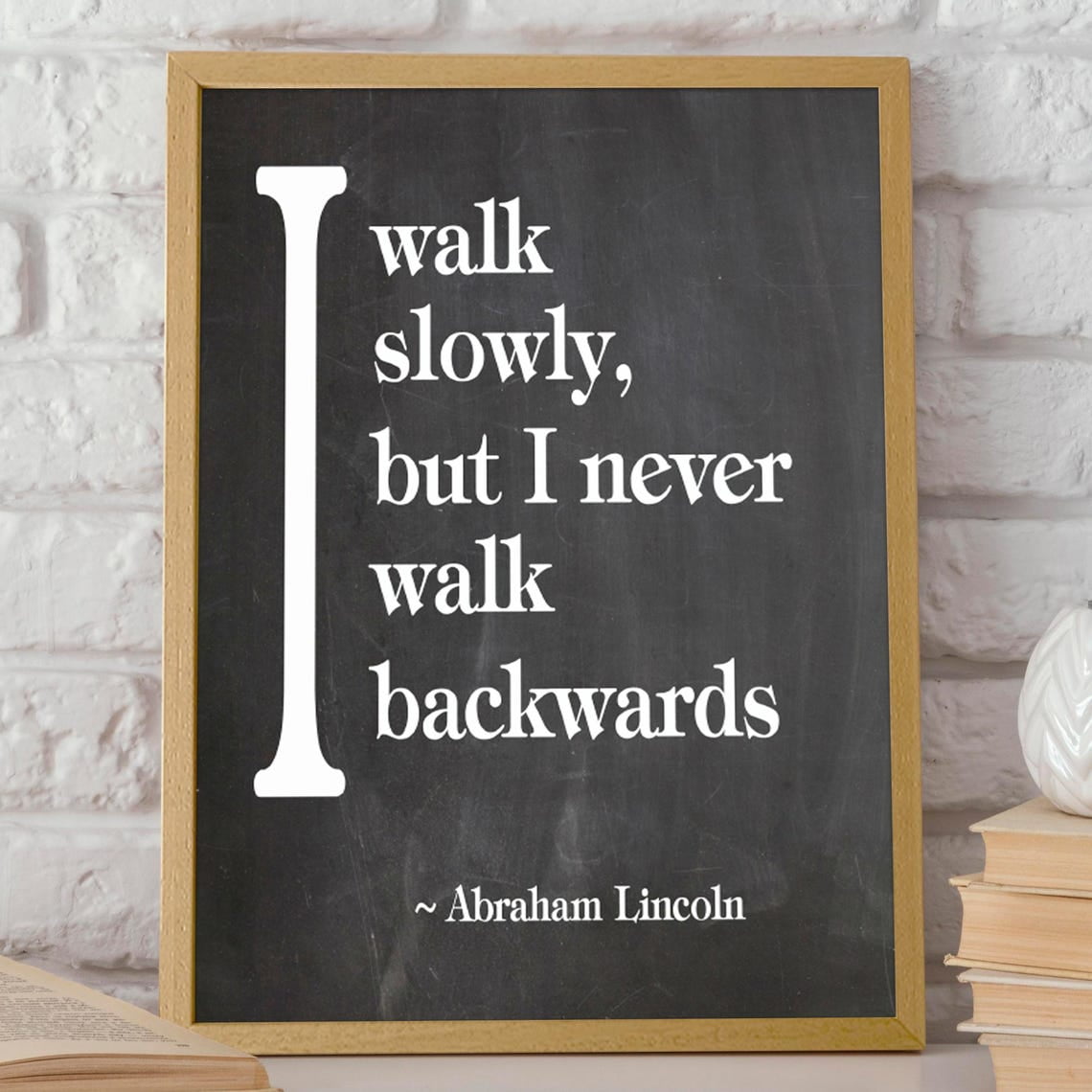 Abraham Lincoln I Walk Slowly But I Never Walk Backwards Quote ...