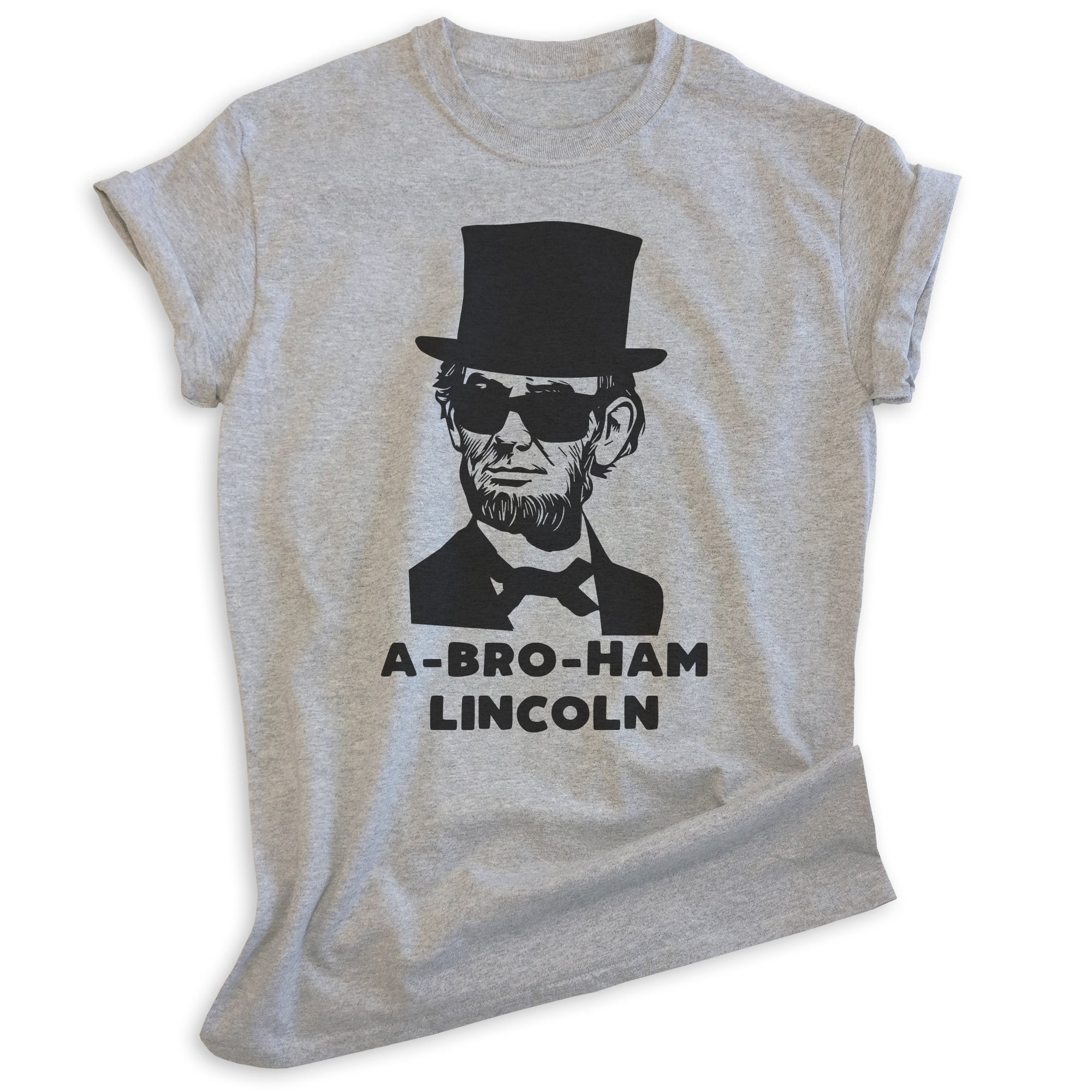 Abraham Lincoln T-shirt, Unisex Women's Men's Shirt, A-bro-ham Lincoln ...