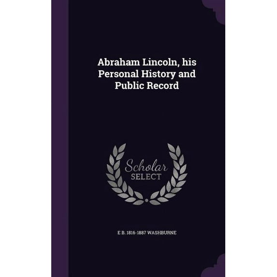 Abraham Lincoln, his Personal History and Public Record (Hardcover ...