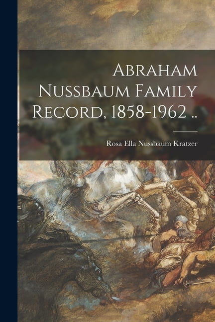 Abraham Nussbaum Family Record, 1858-1962 .., (Paperback) - Walmart ...