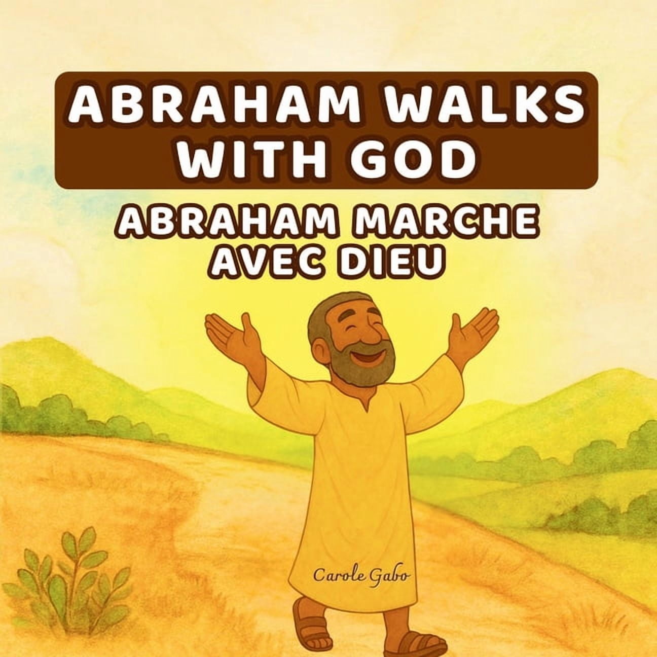 Abraham Walks with God - Abraham Marche Avec Dieu: A Gentle Bilingual ...