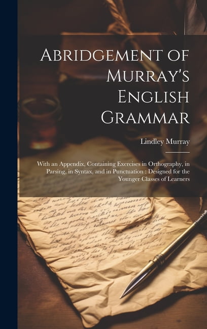 Abridgement of Murray's English Grammar: With an Appendix, Containing ...