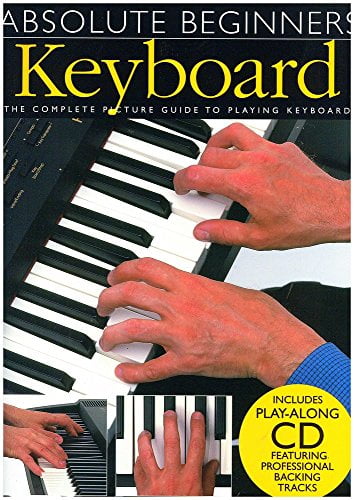 Absolute Beginners: Keyboard: The Complete Picture Guide to Playing ...