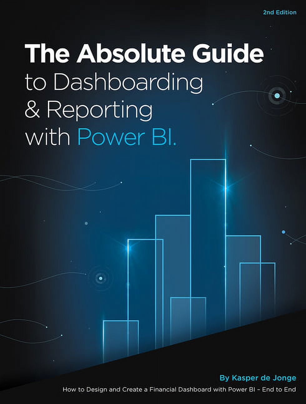 The Absolute Guide to Dashboarding and Reporting with Power Bi: How to Design and Create a ...