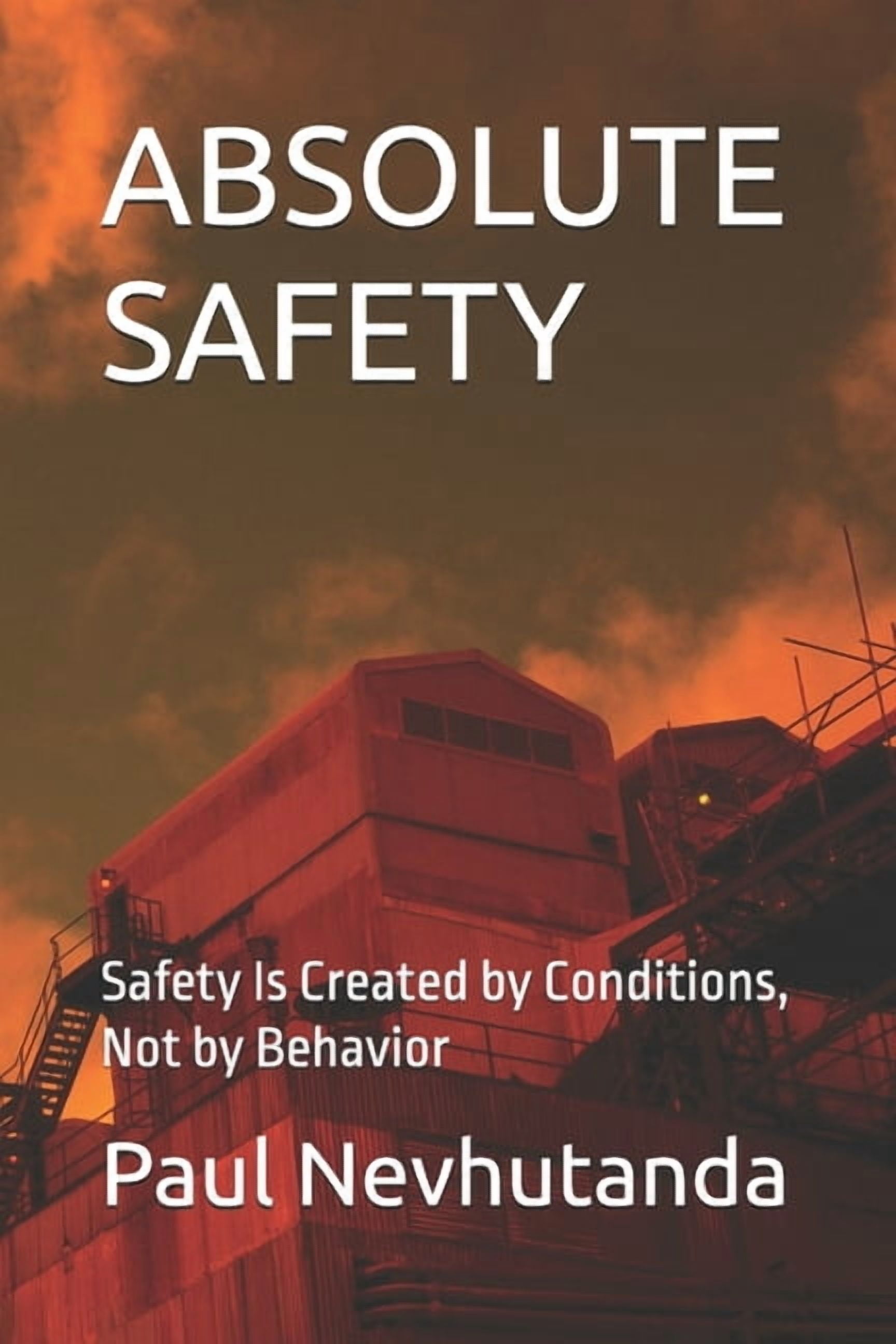 Absolute Safety Absolute Safety: Safety Is Created by Conditions, Not ...