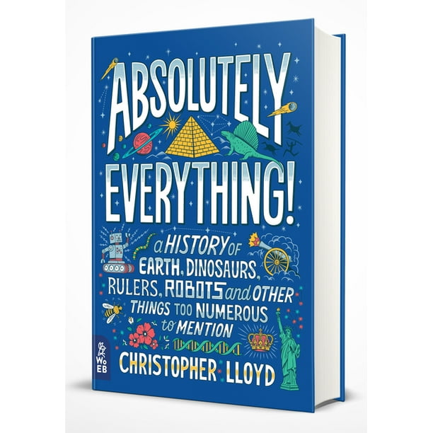 Absolutely Everything! : A History of Earth, Dinosaurs, Rulers, Robots ...