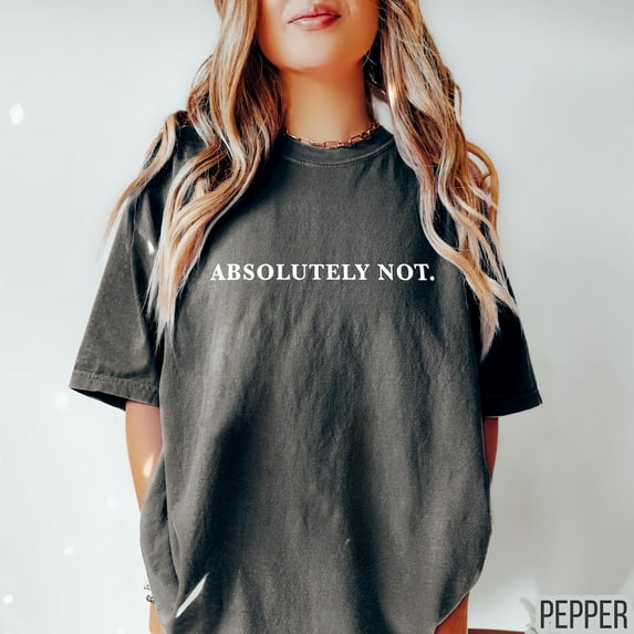 Absolutely Not Shirt,Funny Statement Shirt,Unisex Mom Dad Life Shirt ...