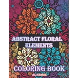Abstract Floral Coloring Book: 24 Intricate Designs Inspired by Nature ...