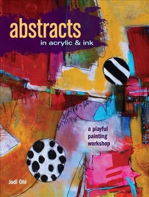 Abstracts In Acrylic and Ink : A Playful Painting Workshop (Paperback ...
