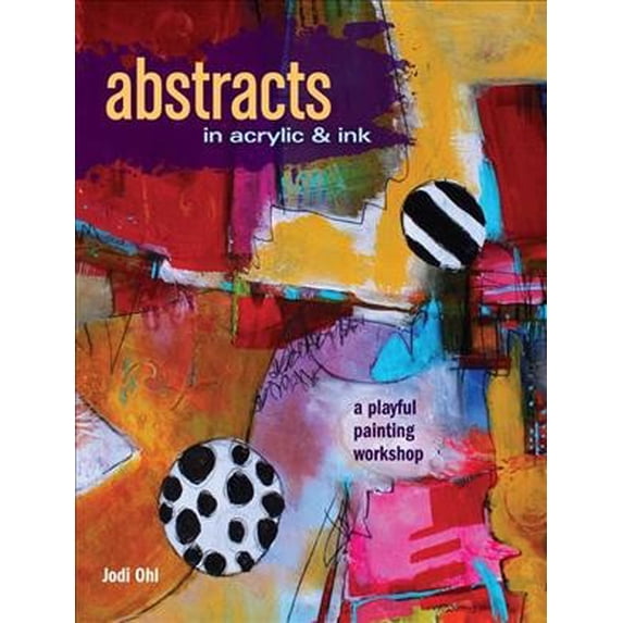 Abstracts In Acrylic and Ink : A Playful Painting Workshop (Paperback ...
