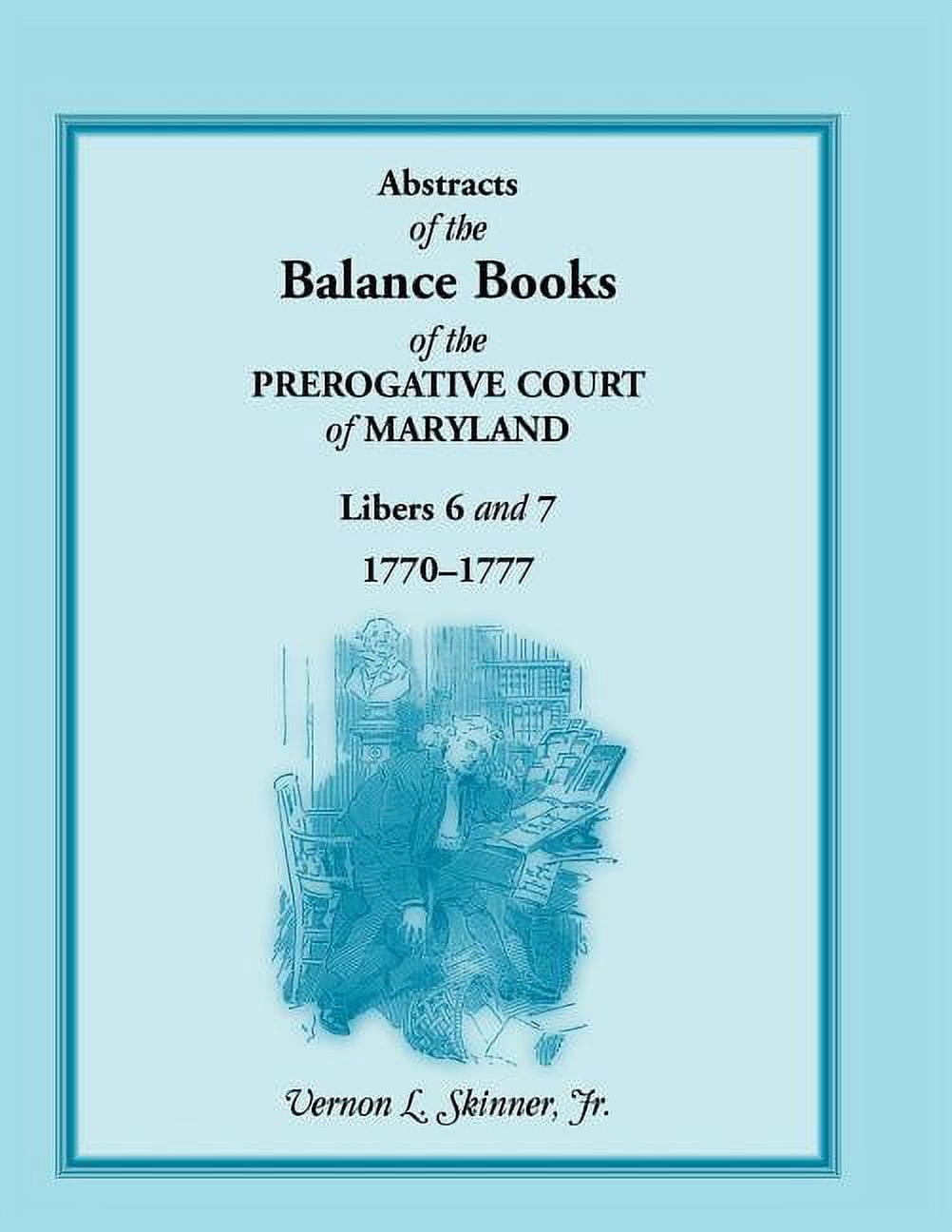 Abstracts of the Balance Books of the Prerogative Court of Maryland ...