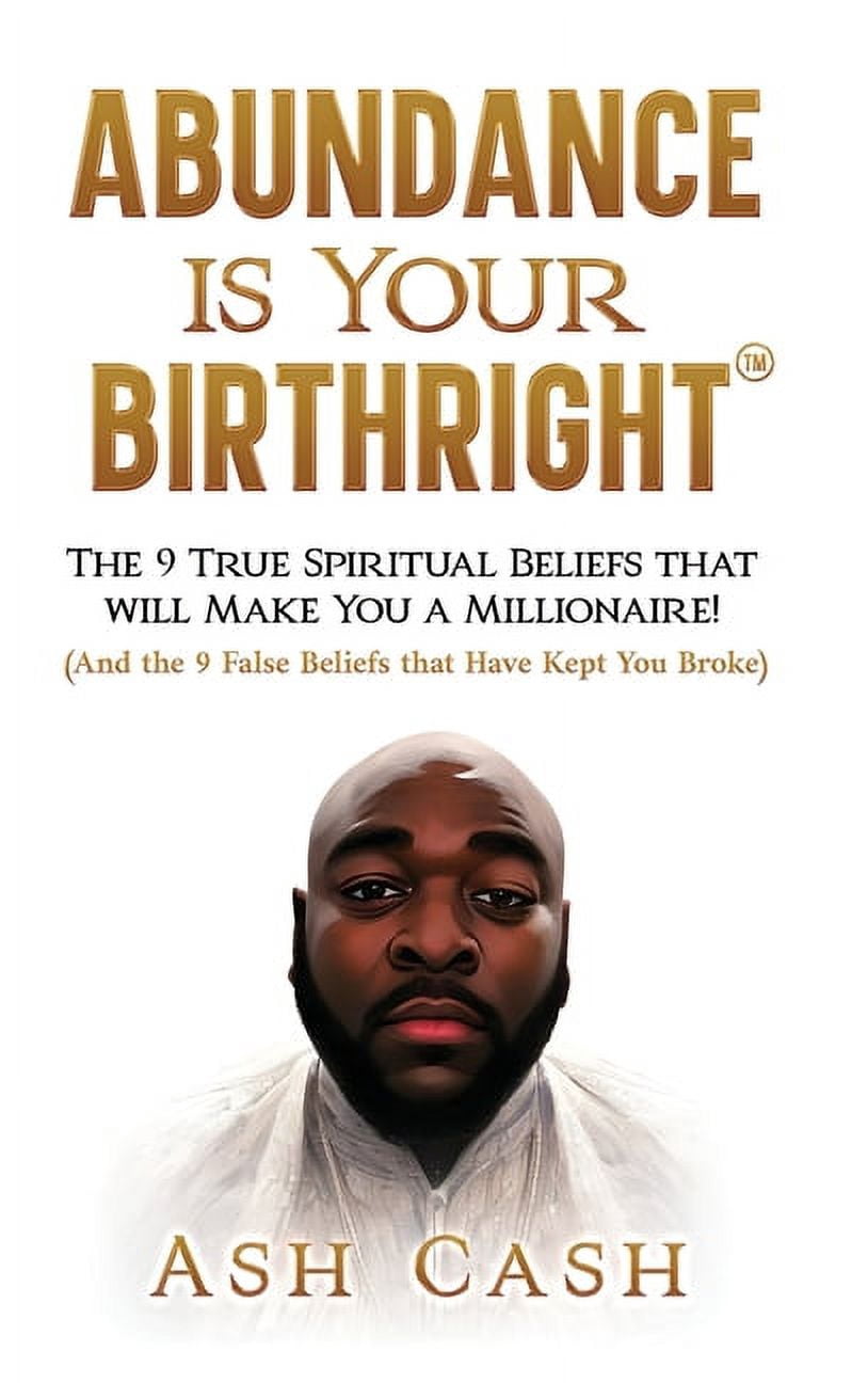 Abundance Is Your Birthright: The 9 True Spiritual Beliefs That Will ...