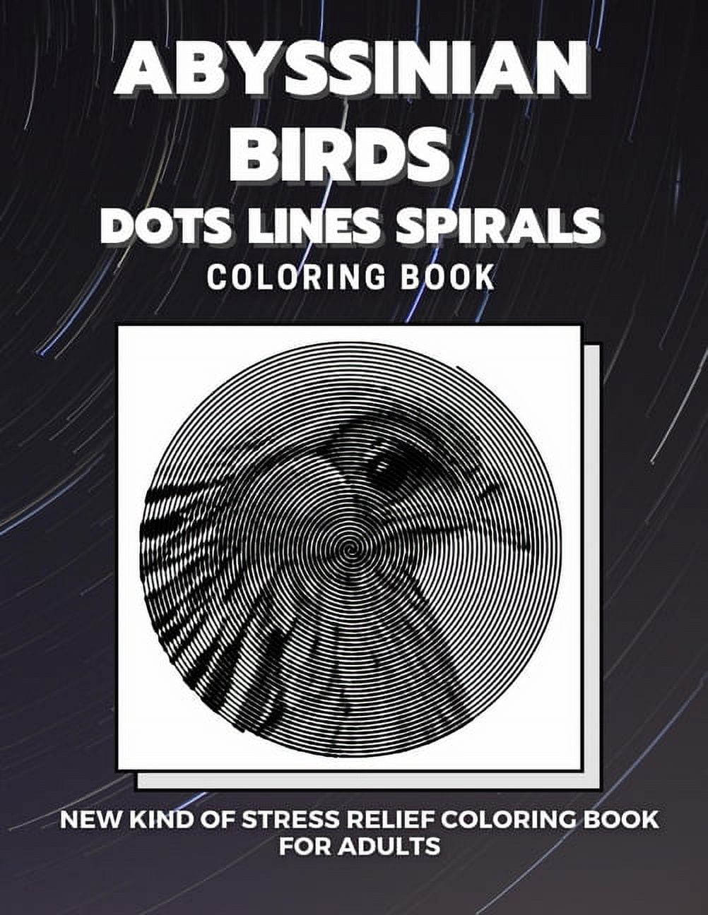 Abyssinian Birds - Dots Lines Spirals Coloring Book: New kind of stress ...