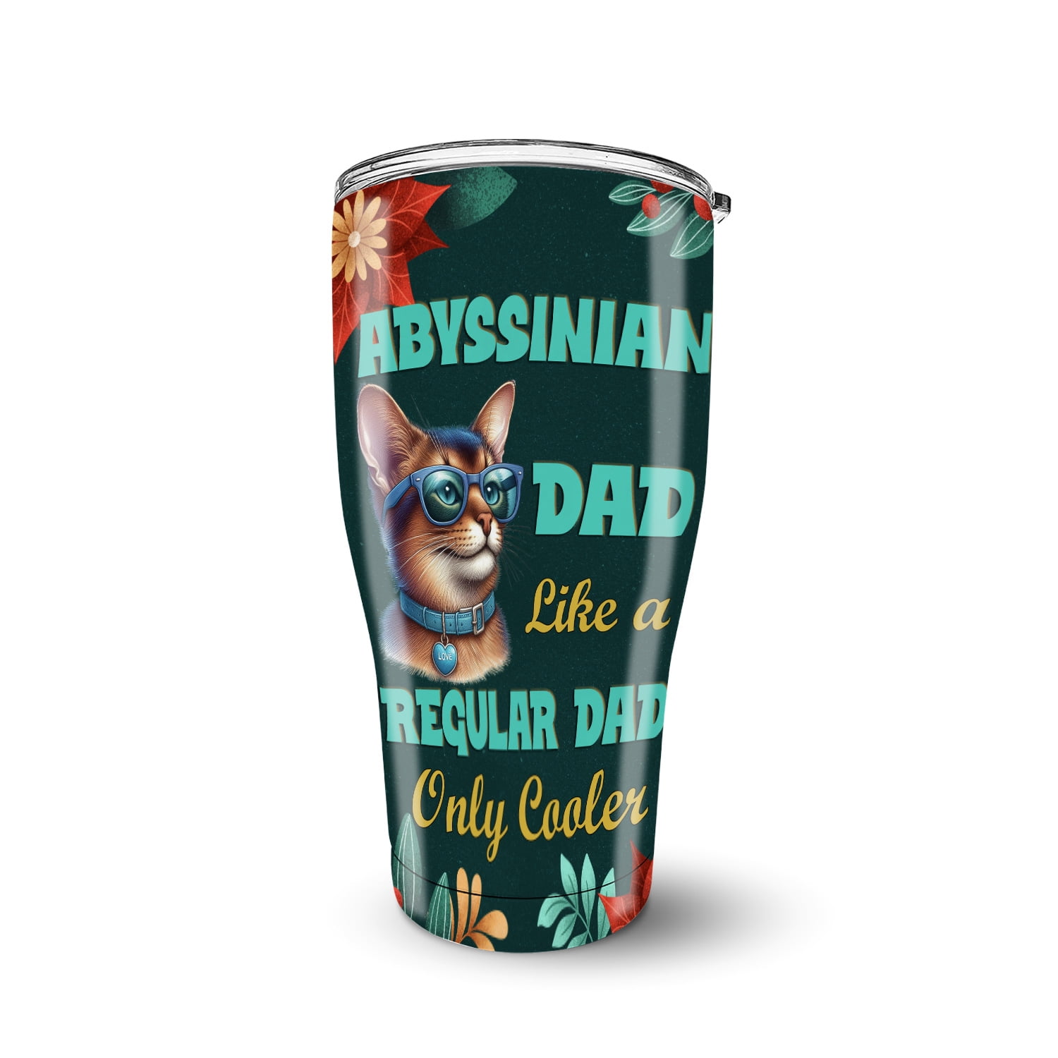 Abyssinian Dad Like a Regular Dad Only Cooler Happy Father's Day 30oz ...