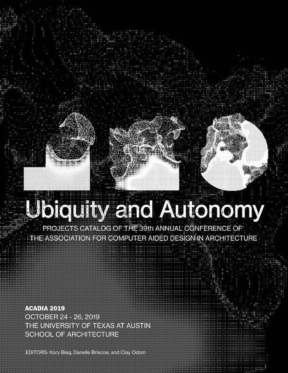 Acadia 2019: Ubiquity and Autonomy: Project Catalog of the 39th Annual ...