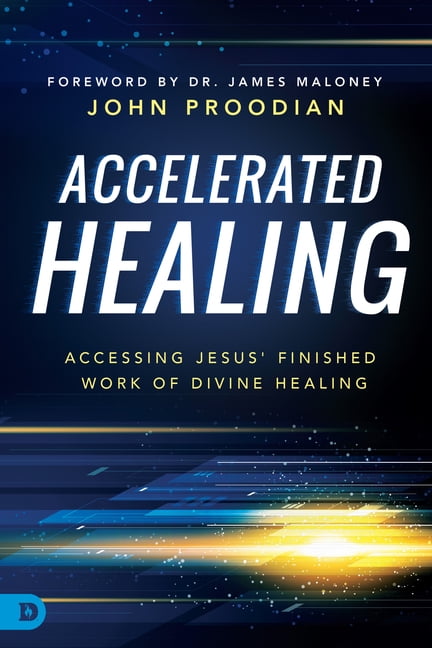 Accelerated Healing: Accessing Jesus' Finished Work of Divine Healed ...