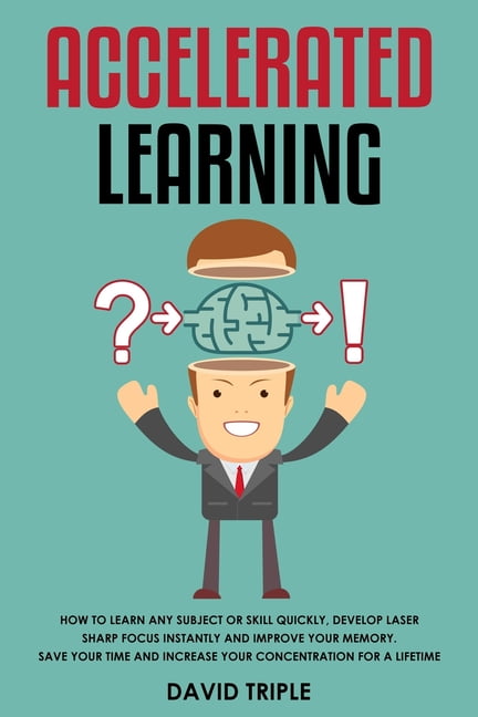 Accelerated Learning : How To Learn Any Subject or Skill Quickly ...