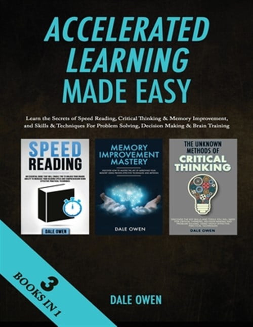Accelerated Learning Made Easy 3 Books in 1 : Learn the Secrets of Speed Reading, Critical ...