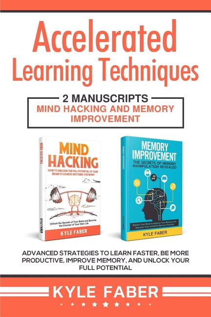 Accelerated Learning Techniques: 2 Manuscripts - Mind Hacking and Memory Improvement: Advanced ...