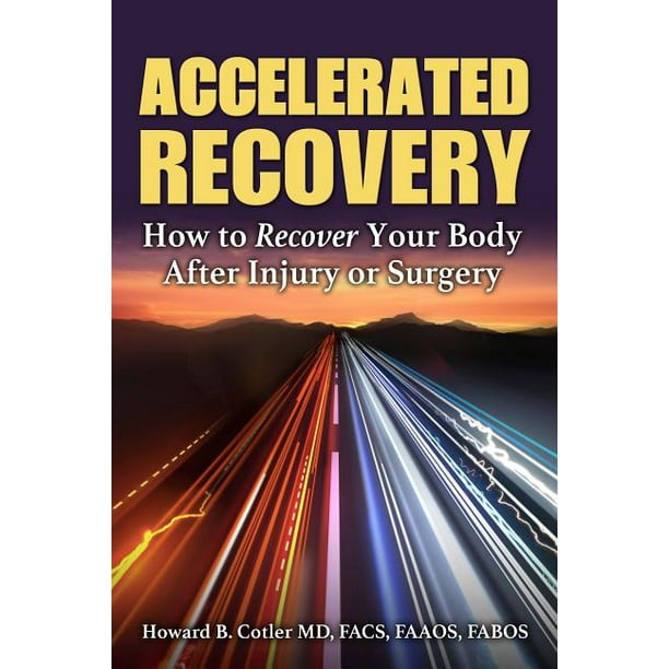 Accelerated Recovery : How to Recover Your Body After Injury or Surgery ...