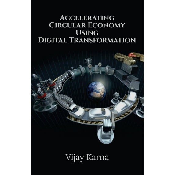 Accelerating Circular Economy Using Digital Transformation: Circular ...