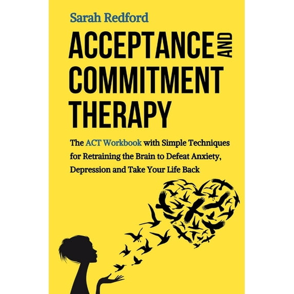 Acceptance and Commitment Therapy: The ACT Workbook with Simple ...