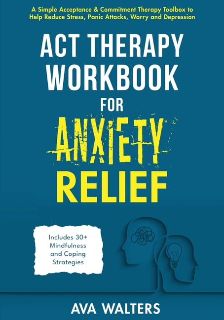 Acceptance Therapy ACT Therapy Workbook for Anxiety Relief: A Simple ...