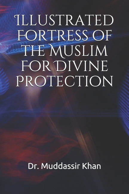Accepted Islamic Prayers: Illustrated Fortress of the Muslim For Divine ...