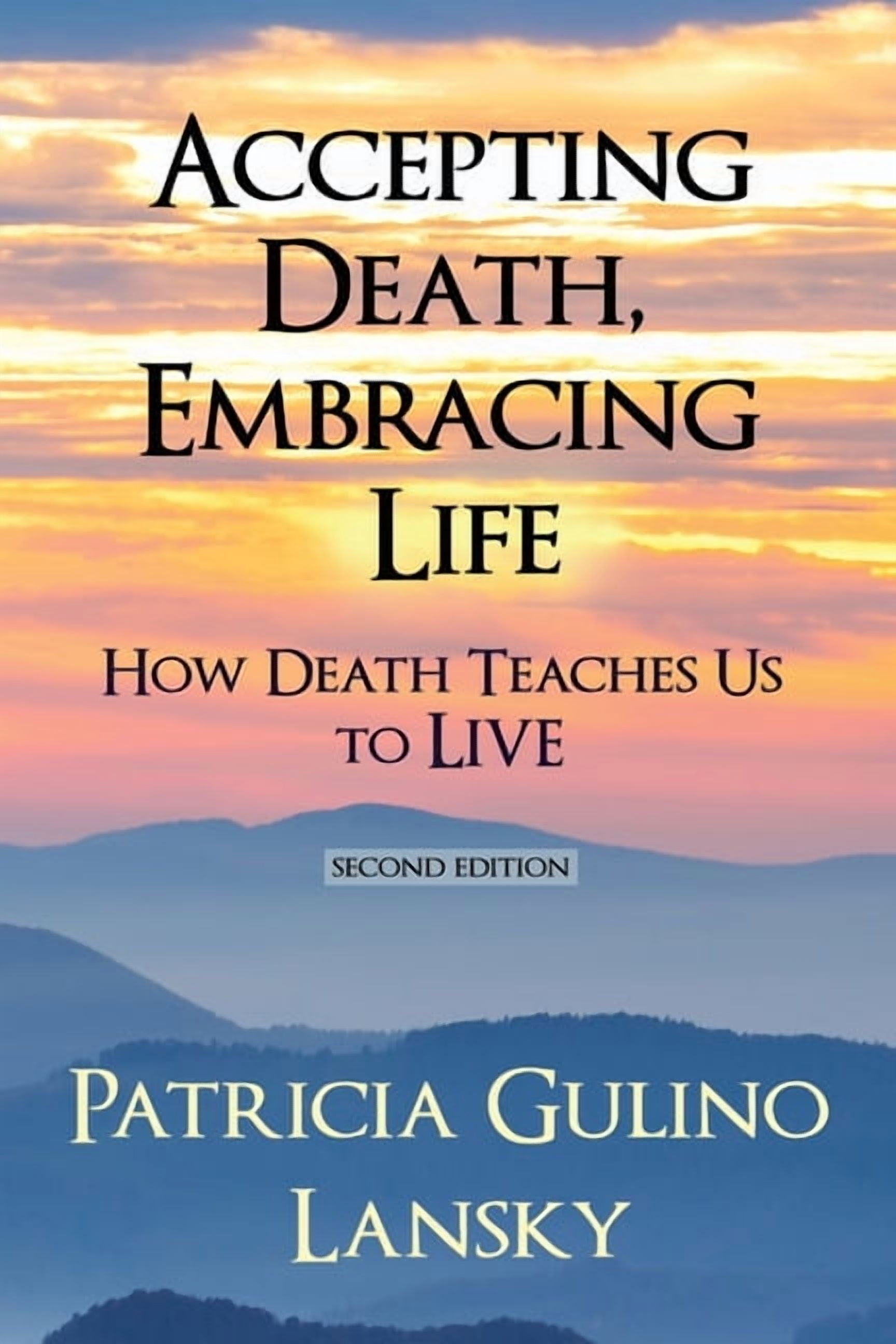 Accepting Death, Embracing Life: How Death Teaches Us to LIVE ...