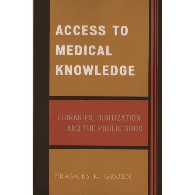 Access to Medical Knowledge: Libraries, Digitization, and the Public ...
