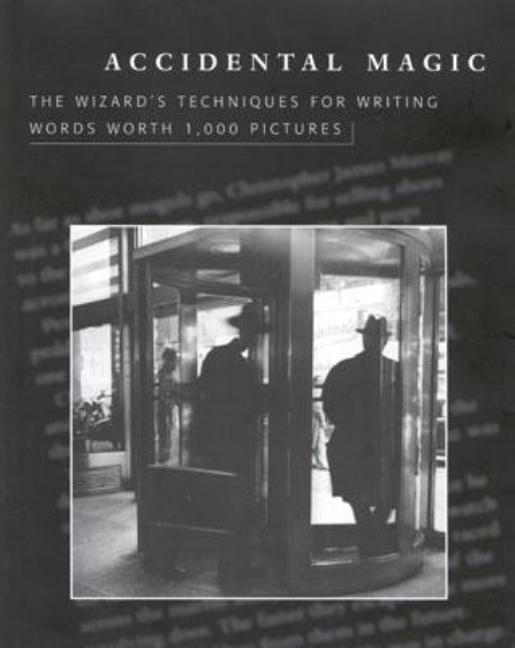 Accidental Magic: The Wizard's Techniques for Writing Words Worth 1,000 ...