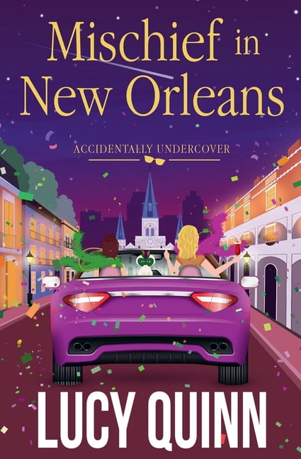 Accidentally Undercover Mysteries Mischief in New Orleans, Book 2 ...