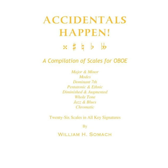 Accidentals Happen! a Compilation of Scales for Oboe Twenty-Six Scales ...
