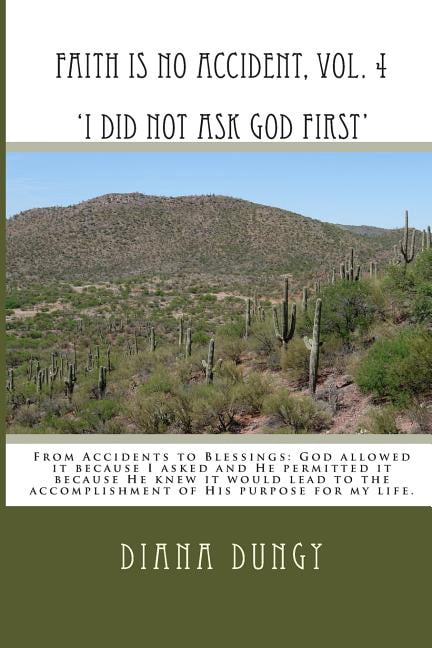 Faith Is No Accident FAITH IS NO ACCIDENT, VOL. 4 'I Did Not Ask God ...
