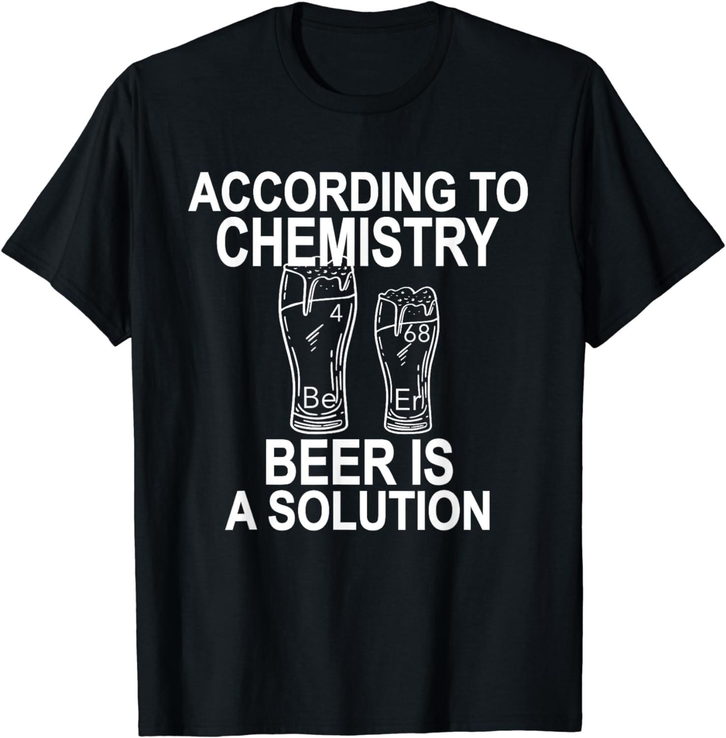 According to Chemistry Beer is a Solution Funny Beer Tshirt T-Shirt ...