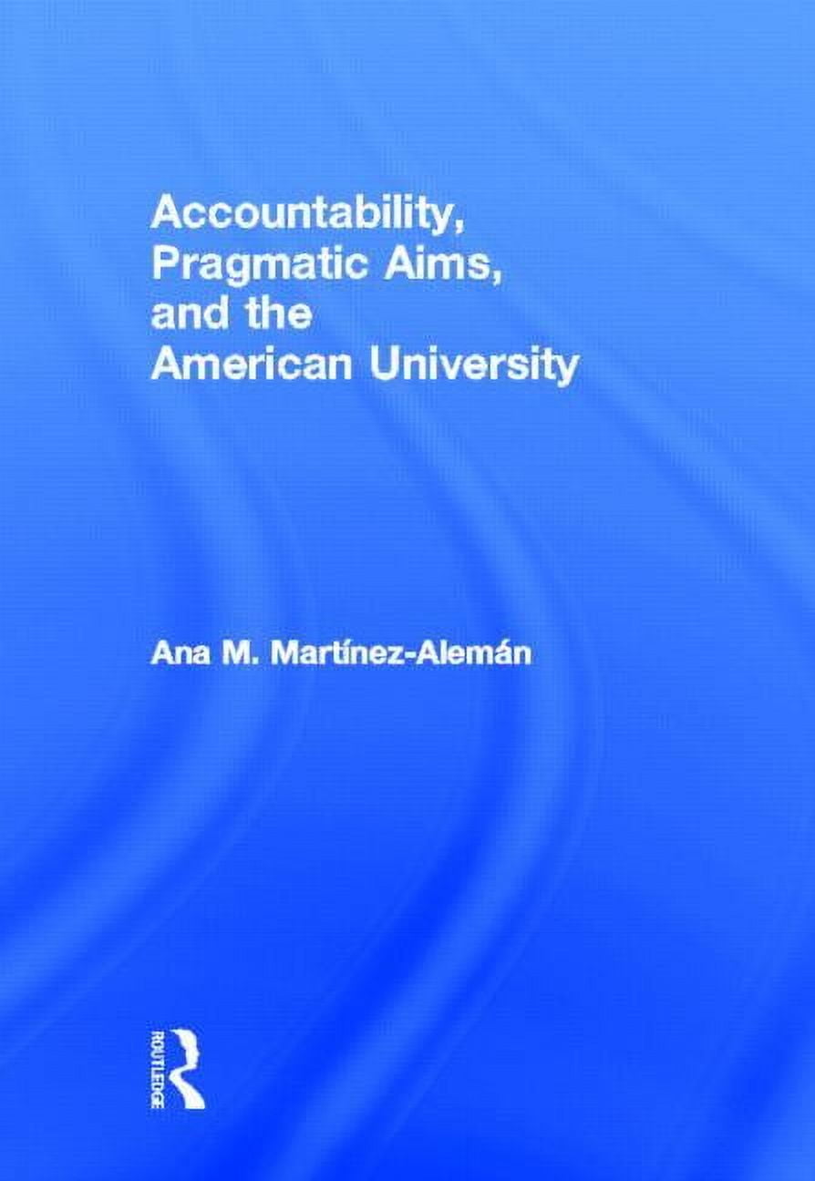 Accountability, Pragmatic Aims, and the American University, (Hardcover ...