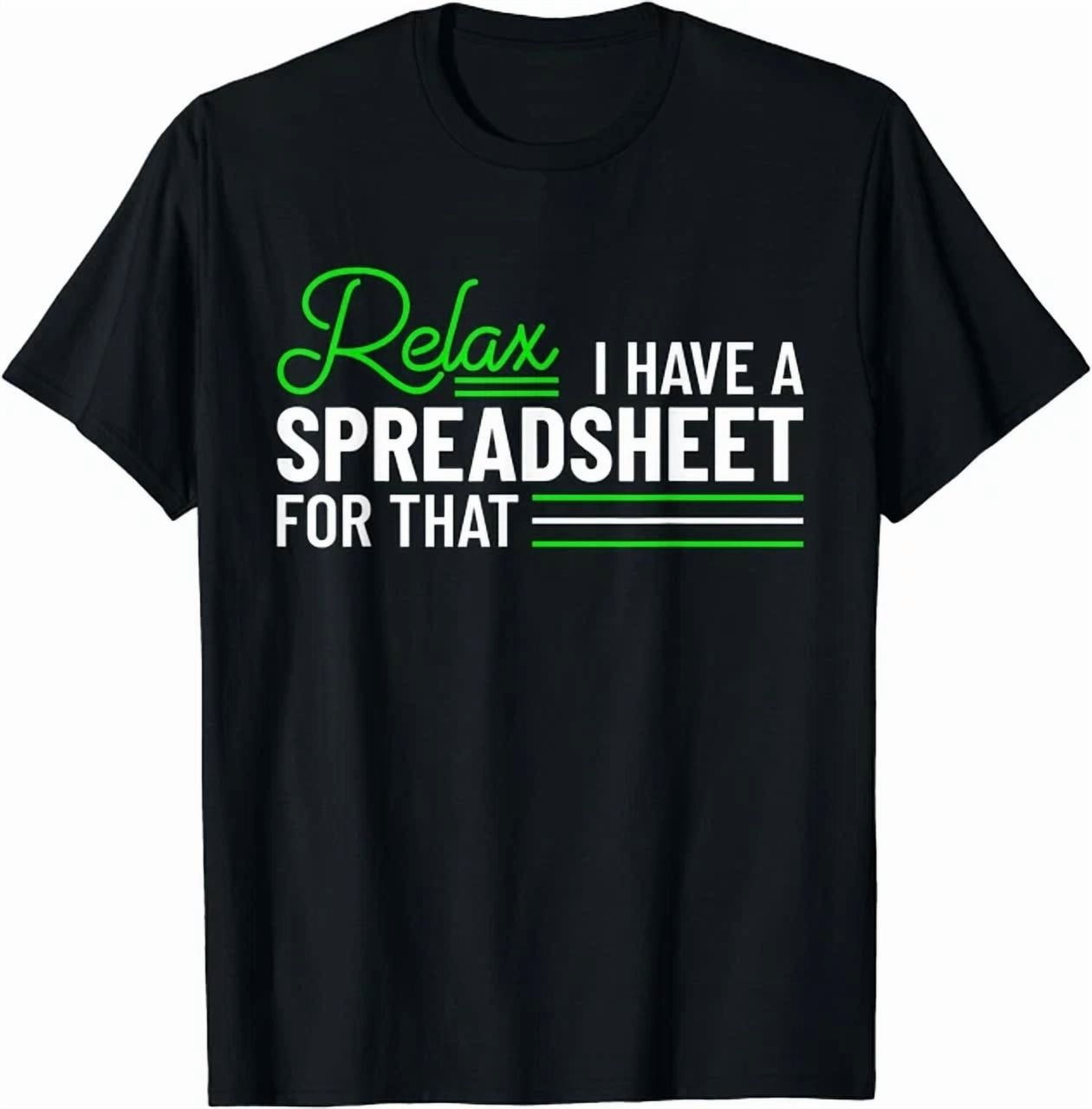 Accountant I Have A Spreadsheet For That Unisex S-5XL T-Shirt - Walmart.com