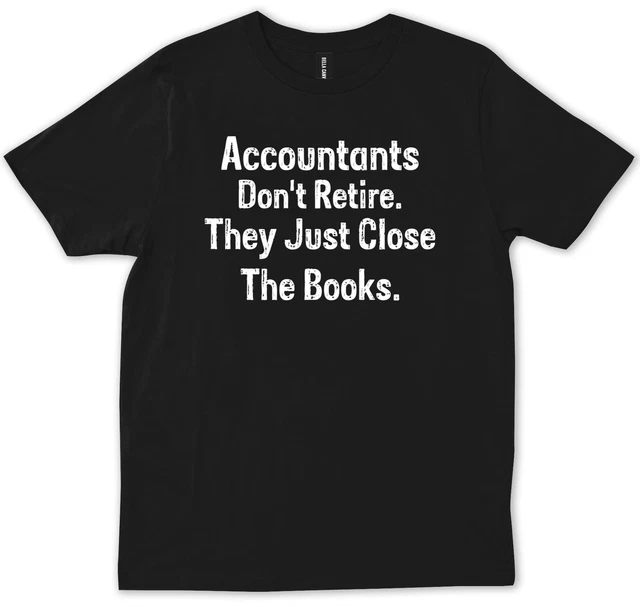 Accountants Don'T Retire They Just Close The Bookstax Auditor Funny T ...