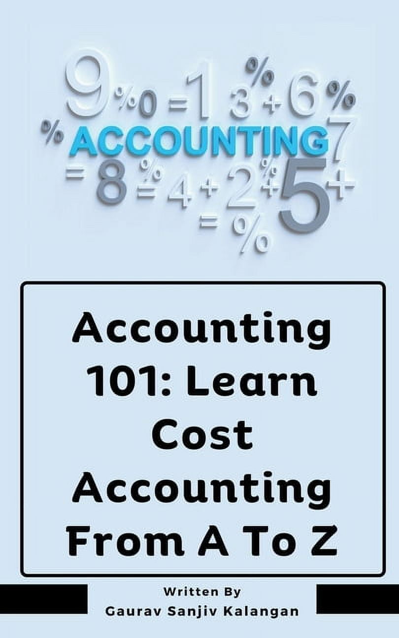 Accounting 101: Learn Cost Accounting From A To Z, (Paperback ...