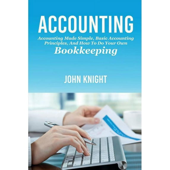 Accounting: Accounting made simple, basic accounting principles, and ...