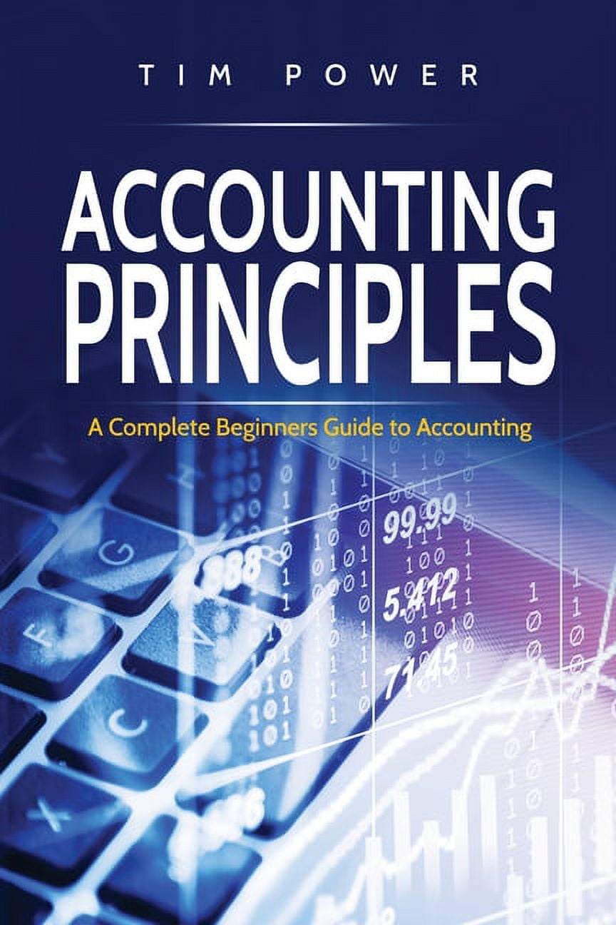Accounting Principles: A Complete Beginners Guide to Accounting ...