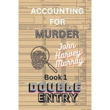Accounting for Murder Accounting for Murder: Double Entry, Book 1 ...