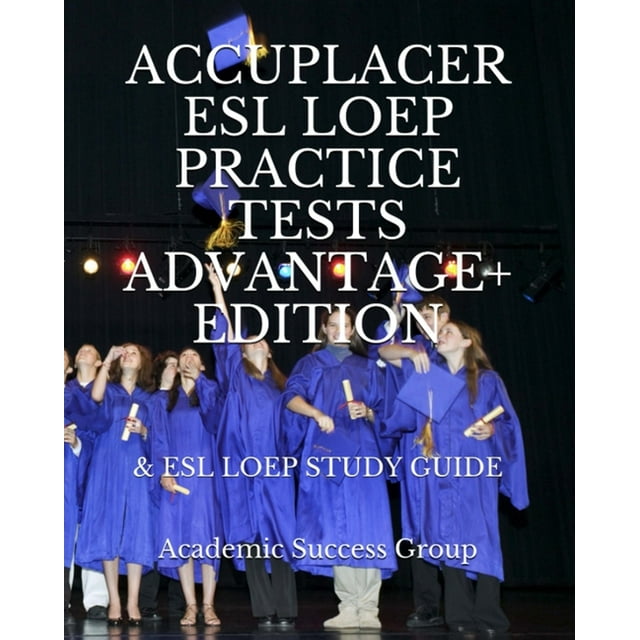 Accuplacer ESL LOEP Practice Tests and ESL LOEP Study Guide Advantage+ ...