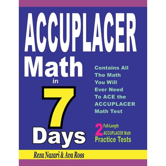 Accuplacer Math in 7 Days: Step-By-Step Guide to Preparing for the ...