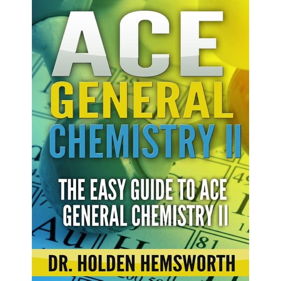 Ace General Chemistry II: The EASY Guide to Ace General Chemistry II ...